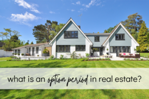 What is an Option Period in Real Estate? - RANDI DUKES, REALTOR®